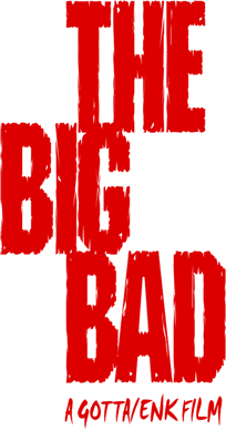The Big Bad - a gotta/enk film